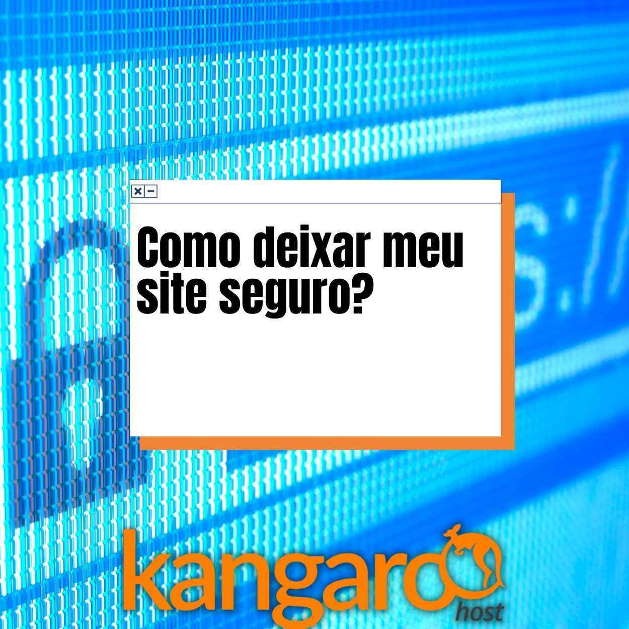 Como deixar meu site seguro? - Kangaroo Blog